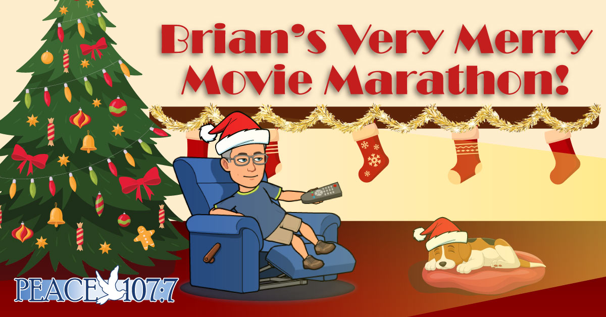 Brian's "Very Merry Movie Marathon" - Peace 107:7
